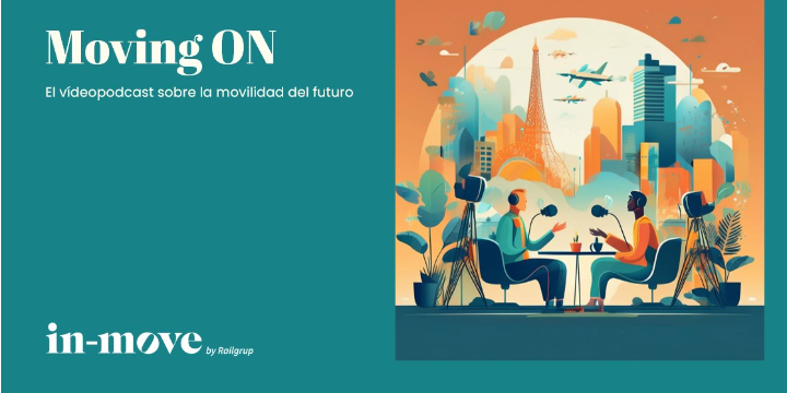 IN-MOVE by Railgrup | ¡Lanzamos el podcast "Moving ON"! Una nueva plataforma para explorar el ...